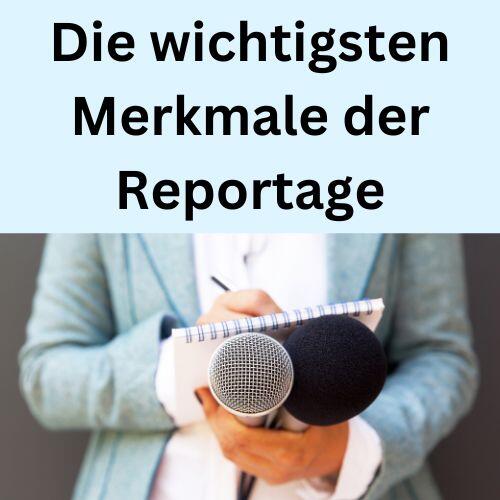 Die wichtigsten Merkmale der Reportage
